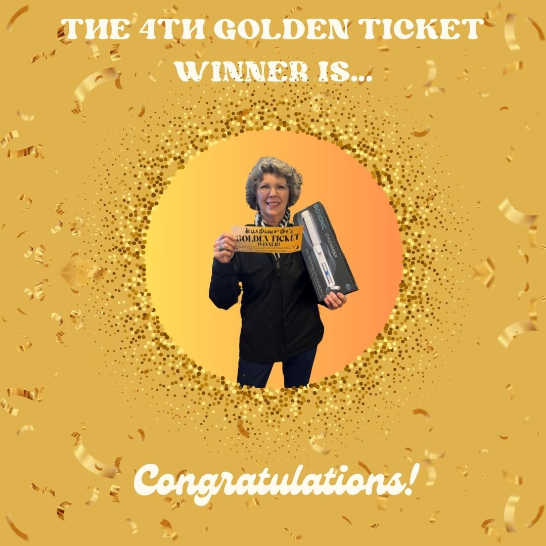 Our 4th Golden Ticket Winner! - Bella Salon and Spa